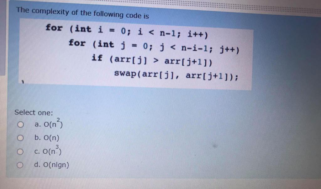 Solved The complexity of the following code is for (int i 0; | Chegg.com