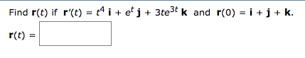Solved Find r(t) if re+et j +3te3t k and r(o)-ijk. r(t) - | Chegg.com