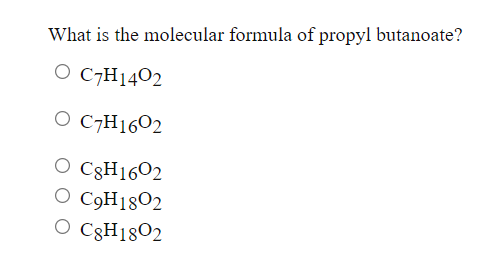 Solved What is the molecular formula of propyl butanoate? O | Chegg.com
