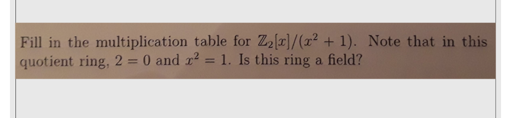 Solved Fill in the multiplication table for Z2[a]/(x2 +1). | Chegg.com