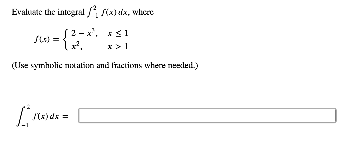 Solved Evaluate the integral $2, (x) dx, where 2 – x3, x51 | Chegg.com