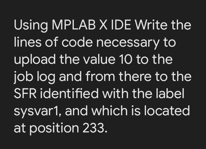 Solved Using MPLAB X IDE Write the lines of code necessary | Chegg.com