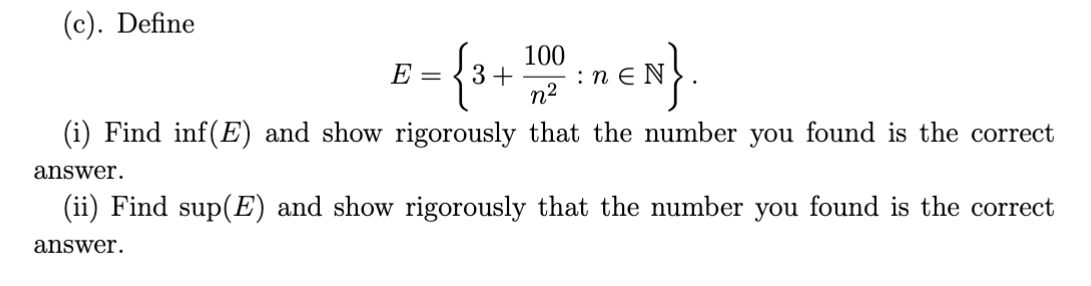 Solved (c). Define E={3+n2100:n∈N}. (i) Find inf(E) and show | Chegg.com
