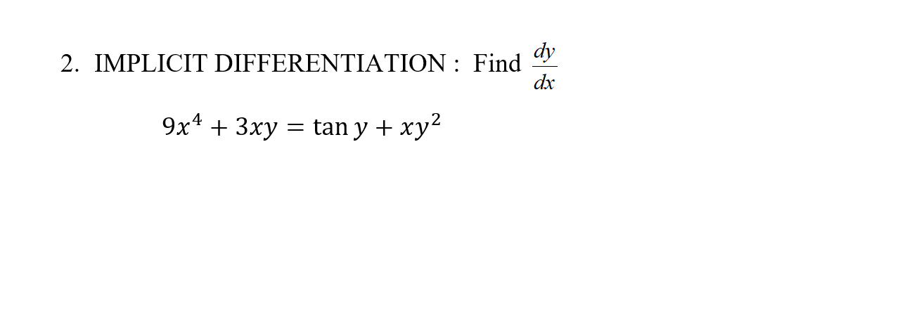 Solved 2. IMPLICIT DIFFERENTIATION : Find dy dx 9x4 + 3xy = | Chegg.com