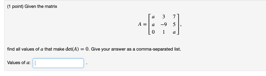 Solved (1 point) Given the matrix find all values of a that | Chegg.com