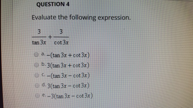 Solved QUESTION 4 Evaluate the following expression. tan 3x | Chegg.com