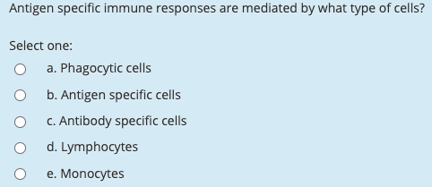 Solved Antigen specific immune responses are mediated by | Chegg.com