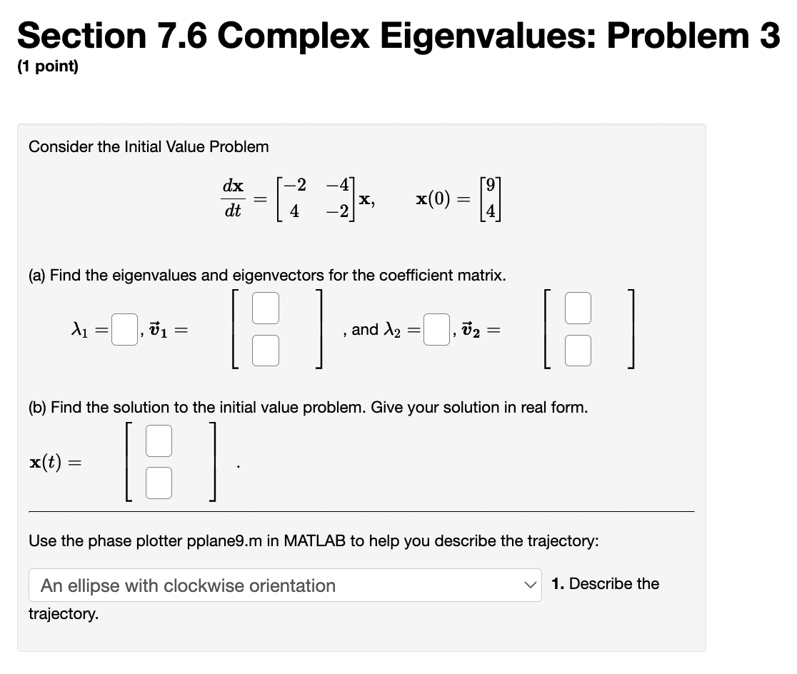 Solved Section 7.6 Complex Eigenvalues: Problem 3 (1 point) | Chegg.com