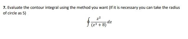 Solved 7. Evaluate the contour integral using the method you | Chegg.com