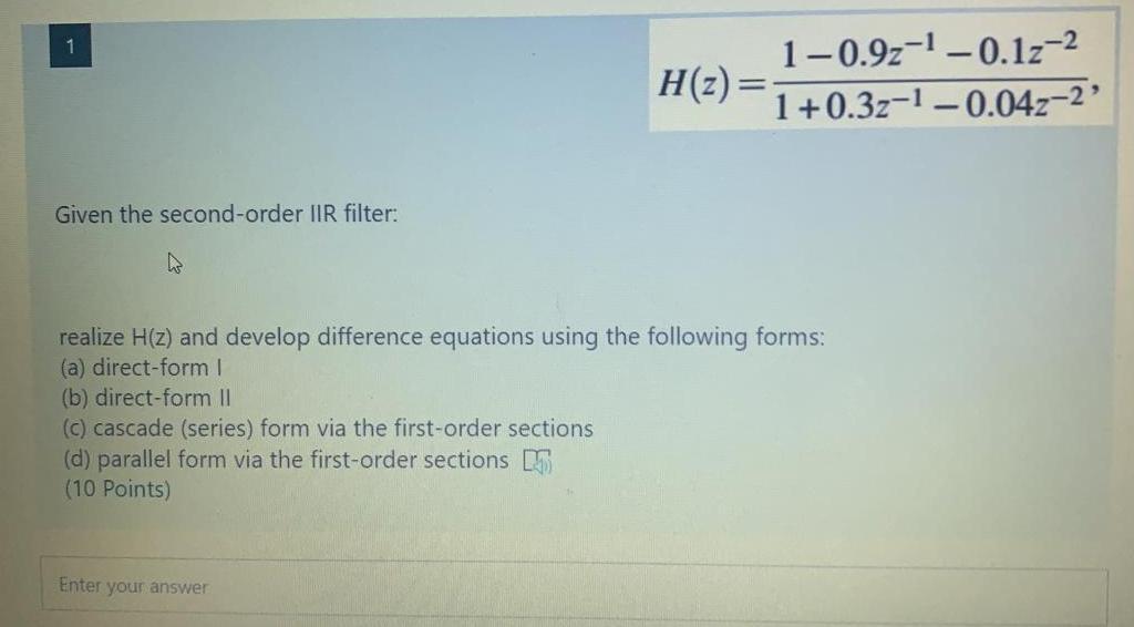 Solved 1 1-0.9z-1 -0.1z-2 H(z)= 1+0.3z-1 -0.042-2' Given the | Chegg.com