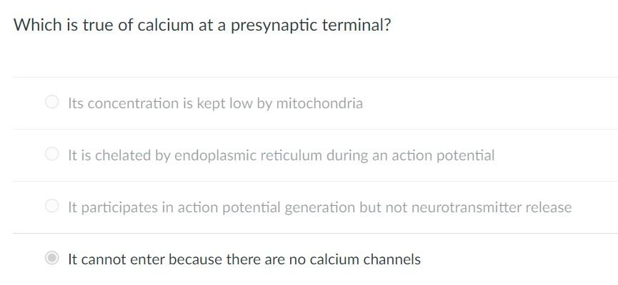 Solved Which is true of calcium at a presynaptic terminal? | Chegg.com