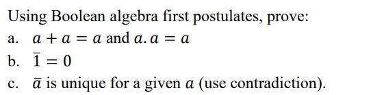 Solved Using Boolean algebra first postulates, prove: a. a + | Chegg.com