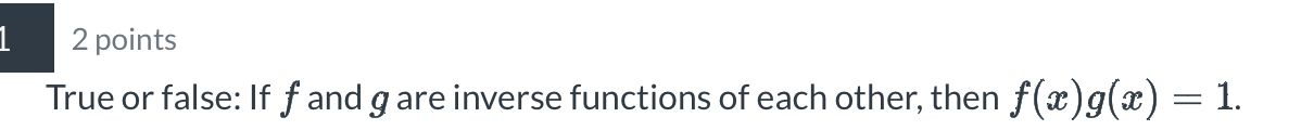 Solved 2 ﻿pointsTrue or false: If f ﻿and g ﻿are inverse | Chegg.com