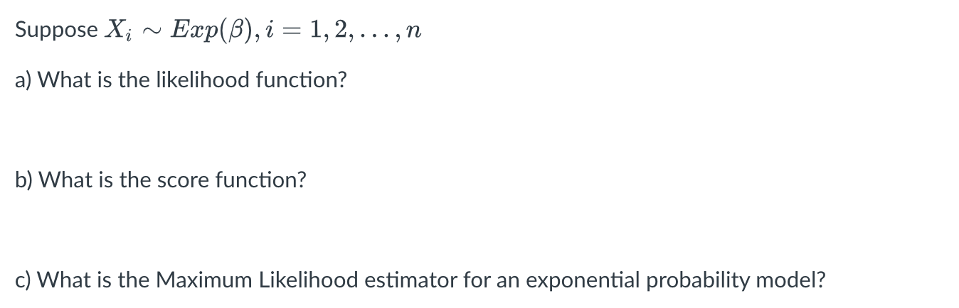 Solved Suppose Xi∼exp β I 1 2 … N A What Is The Likelihood