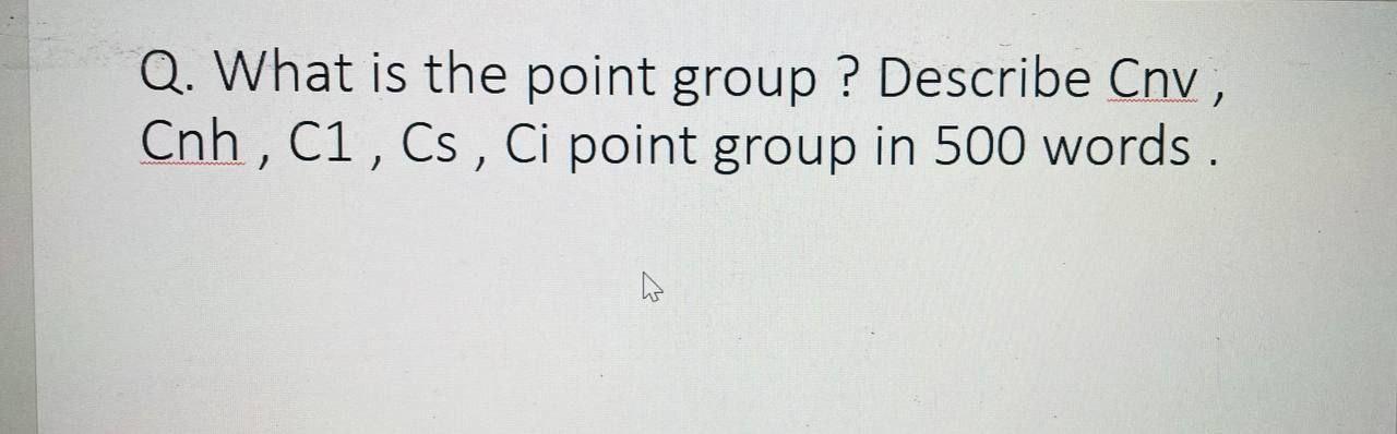 Solved Q. What is the point group ? Describe Cny, Cnh , C1, | Chegg.com