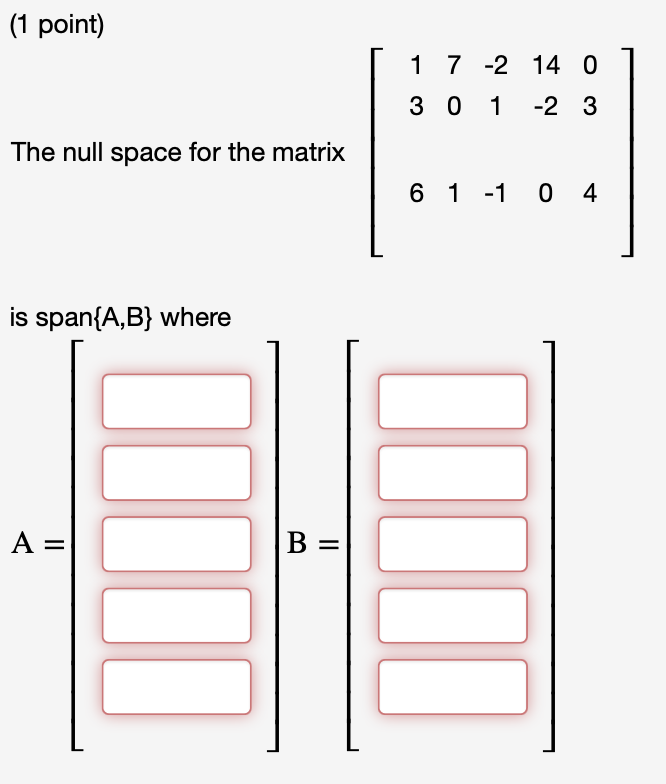 Solved The null space for the matrix ⎣⎡136701−21−114−20034⎦⎤ | Chegg.com
