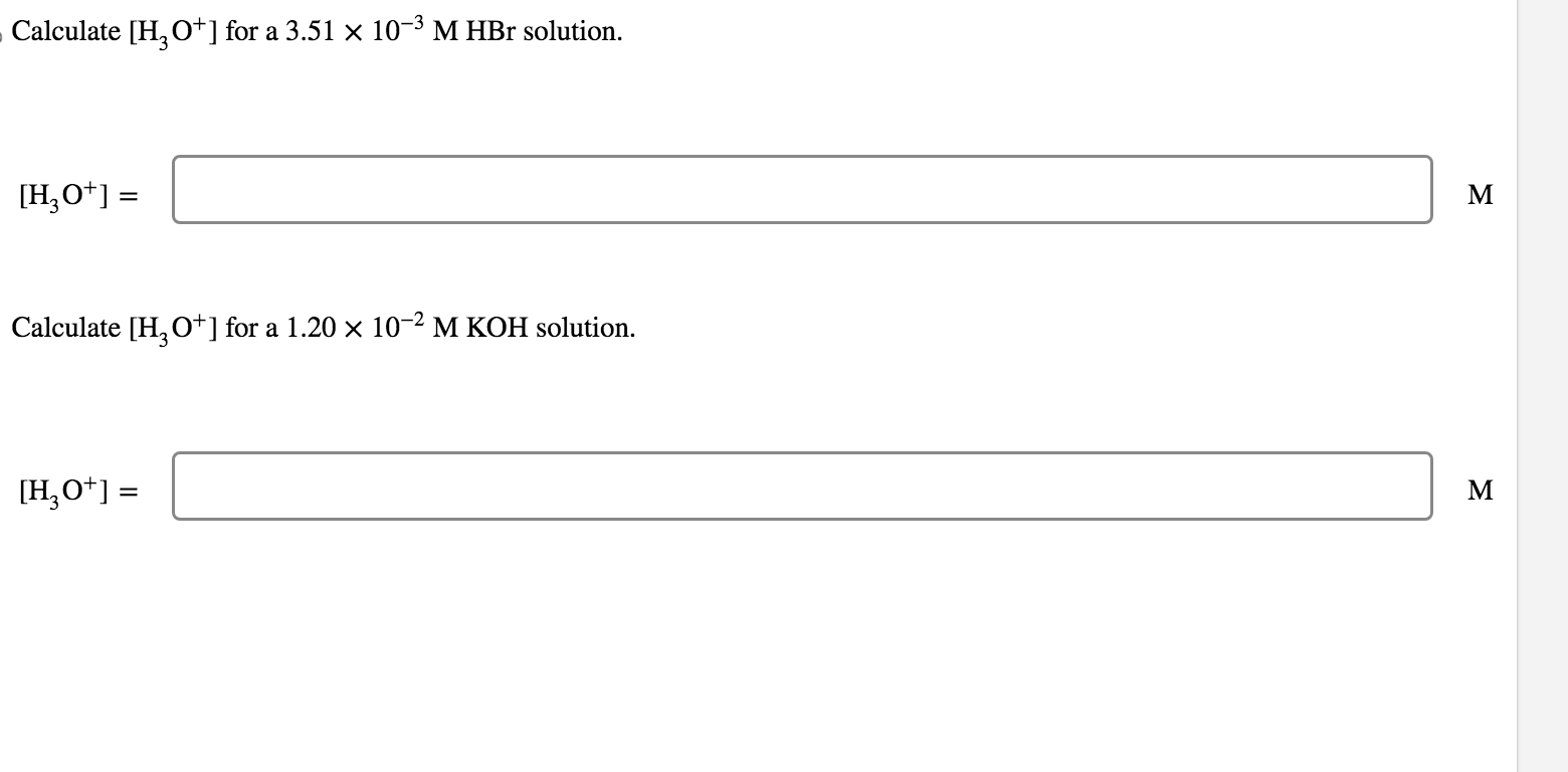 Solved Calculate [H3O+]for a 3.51×10−3MHBr solution. [H3O+]= | Chegg.com