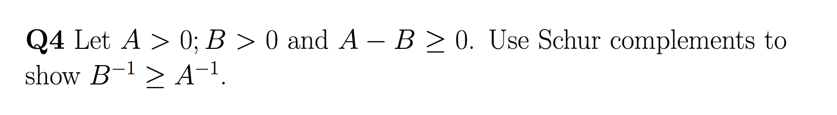 Solved Q4 Let A > 0; B > 0 and A – B > 0. Use Schur | Chegg.com