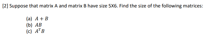 Solved [2] Suppose that matrix A and matrix B have size 5X6. | Chegg.com