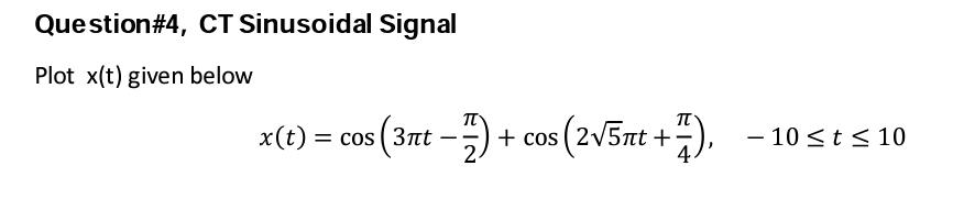 Solved Question#4, CT Sinusoidal Signal Plot x(t) given | Chegg.com
