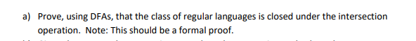 Solved a) Prove, using DFAs, that the class of regular | Chegg.com
