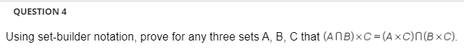 Solved QUESTION 4 Using set-builder notation, prove for any | Chegg.com
