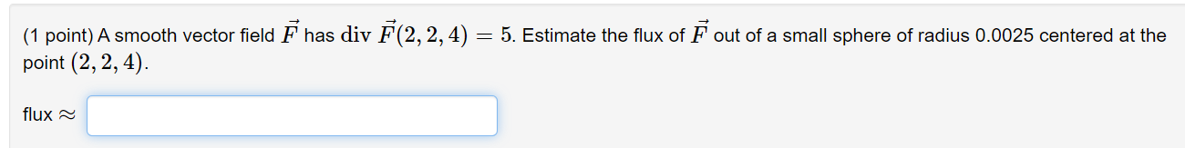 Solved (1 point) A smooth vector field F has divF(2,2,4)=5. | Chegg.com