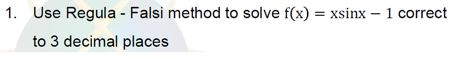 Solved 1. Use Regula - Falsi method to solve f(x)=xsinx−1 | Chegg.com