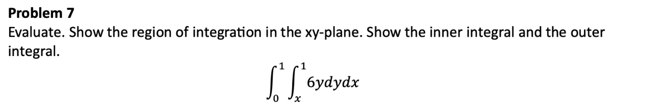 Solved Problem 7 Evaluate. Show the region of integration in | Chegg.com