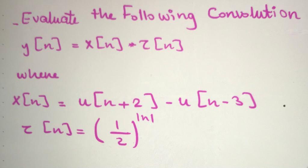 Solved Evaluate the following Convolution y [n] = x[n] *2 | Chegg.com