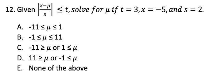 Solved 12. Given ∣∣sx−μ∣∣≤t, solve for μ if t=3,x=−5, and | Chegg.com