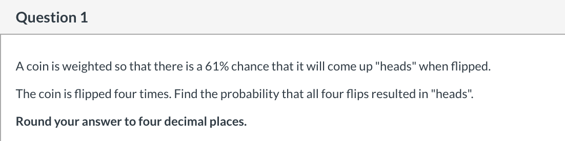 Solved Question 1 A coin is weighted so that there is a 61% | Chegg.com