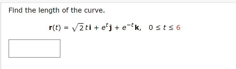 Solved Find the length of the curve. r(t)=2ti+etj+e−tk,0≤t≤6 | Chegg.com