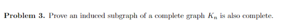 Solved Problem 3. Prove an induced subgraph of a complete | Chegg.com