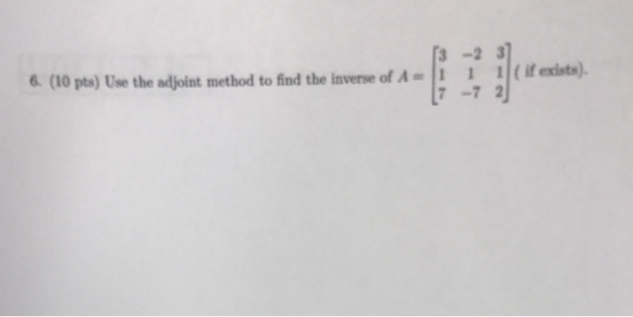 Solved 6 (10 pts) Use the adjoint method to find the inverse | Chegg.com