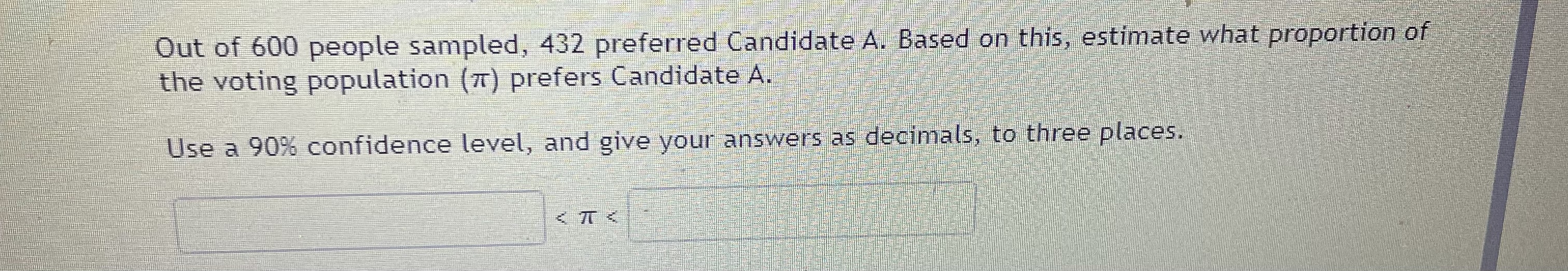Solved Out of 600 people sampled, 432 preferred Candidate A. | Chegg.com