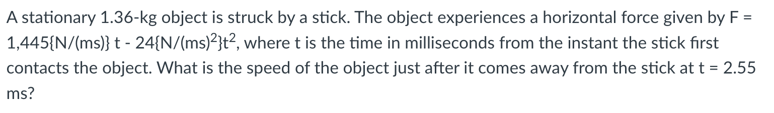 Solved A stationary 1.36−kg object is struck by a stick. The | Chegg.com