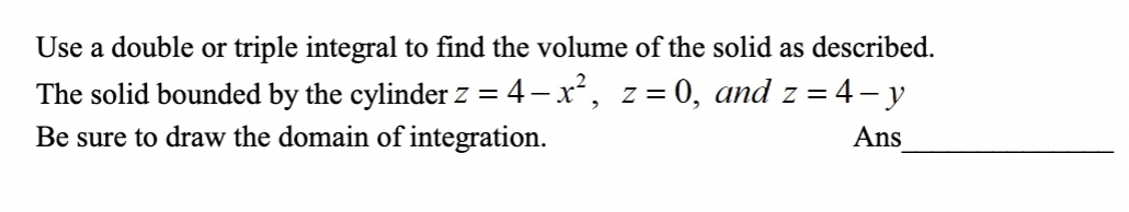 Solved Use a double or triple integral to find the volume of | Chegg.com