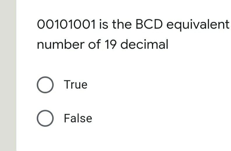 Solved 00101001 is the BCD equivalent number of 19 decimal O | Chegg.com