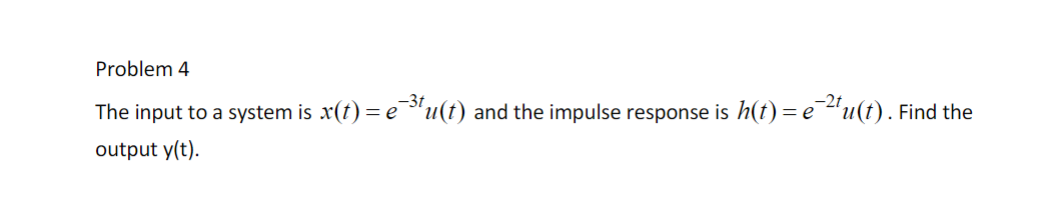 Solved Problem 4 The input to a system is x(t)=e−3tu(t) and | Chegg.com
