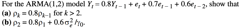 Solved For the ARMA(1,2) model Y, = 0.89,- 1 +eq +0.7e; - 1 | Chegg.com