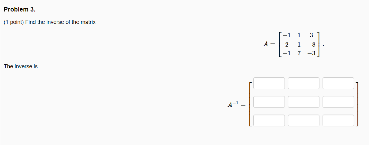 Solved Problem 3. (1 point) Find the inverse of the matrix 3 | Chegg.com