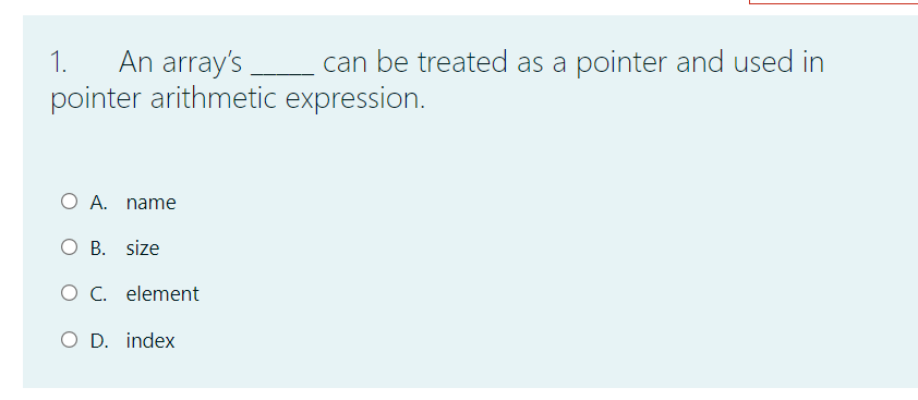 Solved 1. An array's can be treated as a pointer and used in | Chegg.com