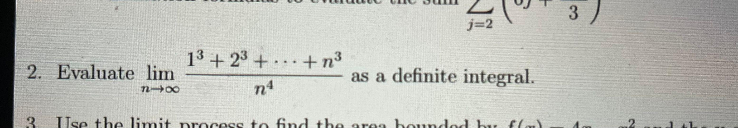 Solved 2. Evaluate limn→∞n413+23+⋯+n3 as a definite | Chegg.com