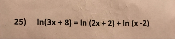 Solved 25) In(3x + 8) = ln (2x + 2) + ln (x-2) | Chegg.com