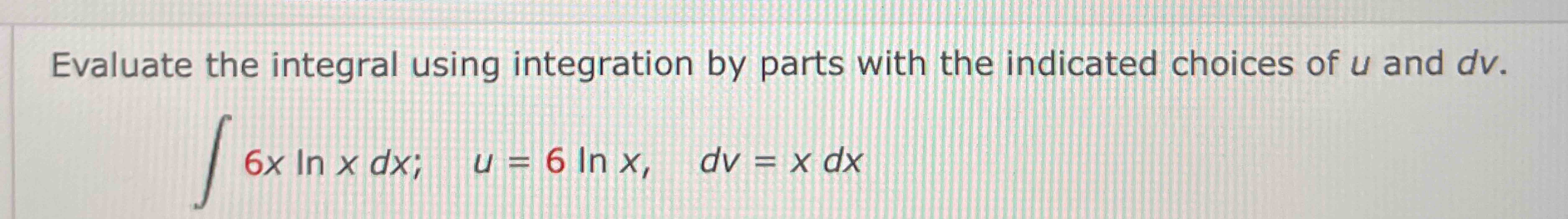 Solved Evaluate the integral using integration by parts with | Chegg.com
