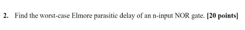 Solved 2. Find the worst-case Elmore parasitic delay of an | Chegg.com