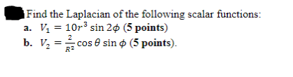 Solved Find the Laplacian of the following scalar functions: | Chegg.com