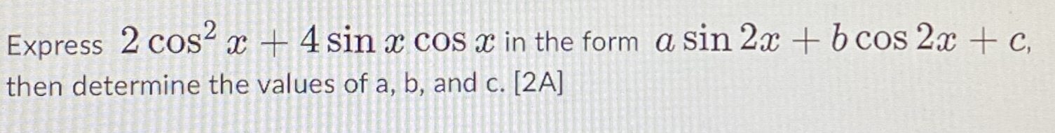 Solved Express 2 cos2 x + 4 sin x cos x in the form a sin 2x | Chegg.com