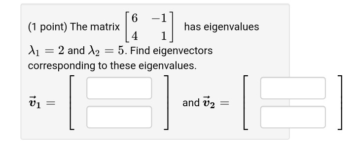 Solved (1 point) The matrix 4 has eigenvalues 1 2 and A2 5. | Chegg.com